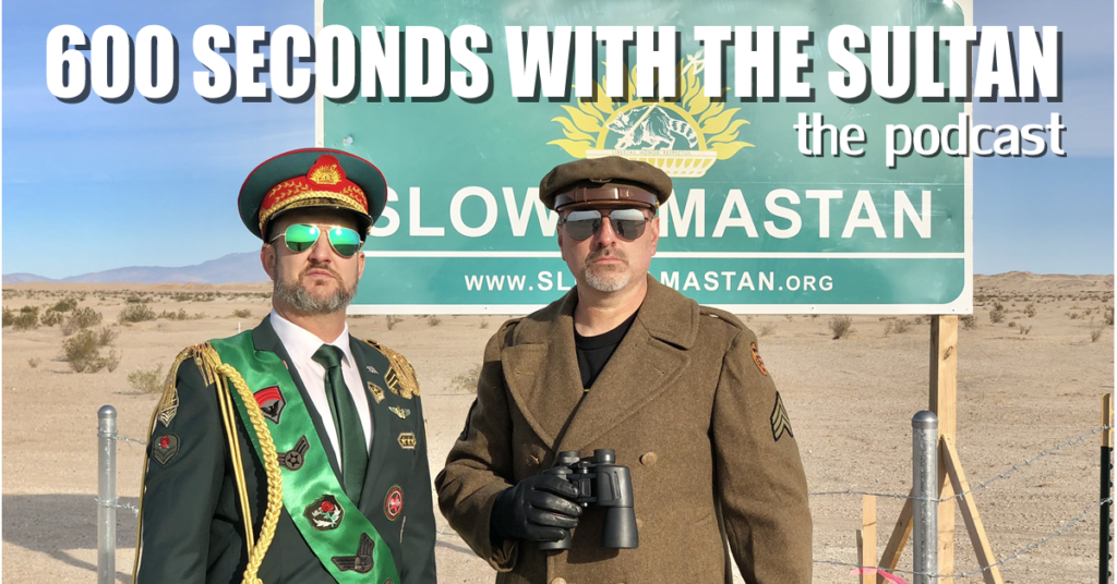 600 Seconds with The Sultan – a Podcast - The Republic of Slowjamastan